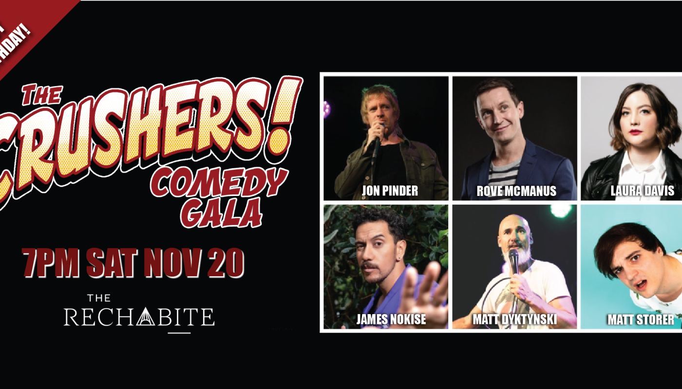 THE CRUSHERS COMEDY GALA - FIRST BIRTHDAY SPECTACULAR! — The Rechabite